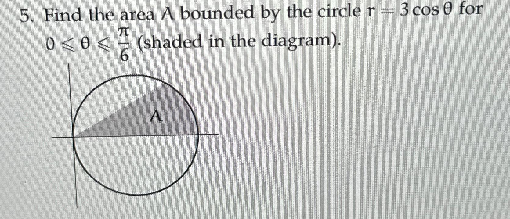 Solved Find the area A bounded by the circle r=3cosθ ﻿for | Chegg.com