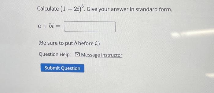 Solved Calculate (1−2i)6. Give your answer in standard form. | Chegg.com