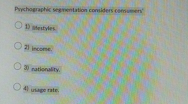 Solved Psychographic segmentation considers | Chegg.com