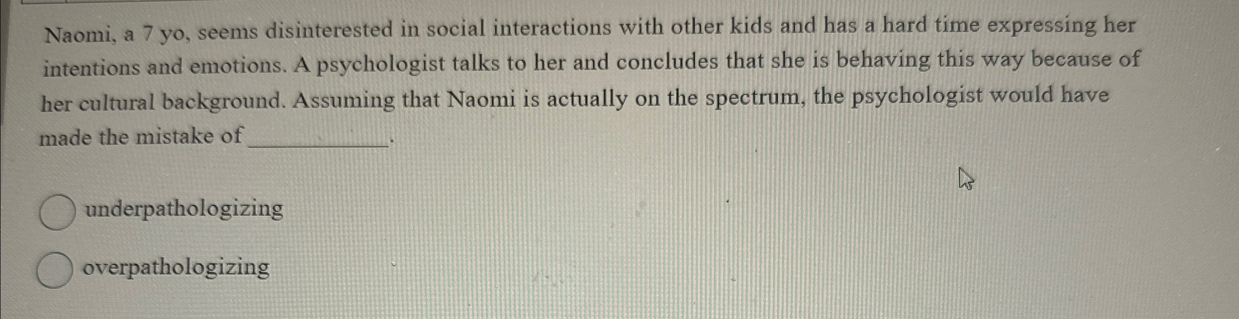 Solved Naomi, a 7 ﻿yo, ﻿seems disinterested in social | Chegg.com