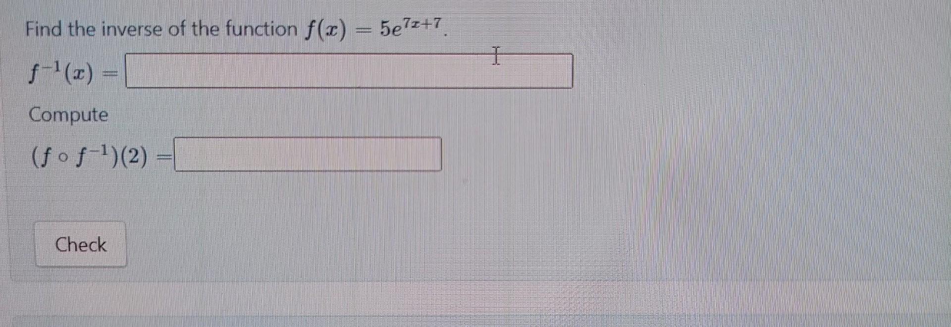 Solved Find the inverse of the function f(x)=5e7x+7 f−1(x) | Chegg.com