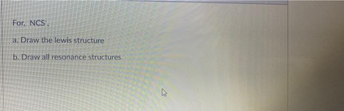 Solved For, NCS. a. Draw the lewis structure b. Draw all | Chegg.com