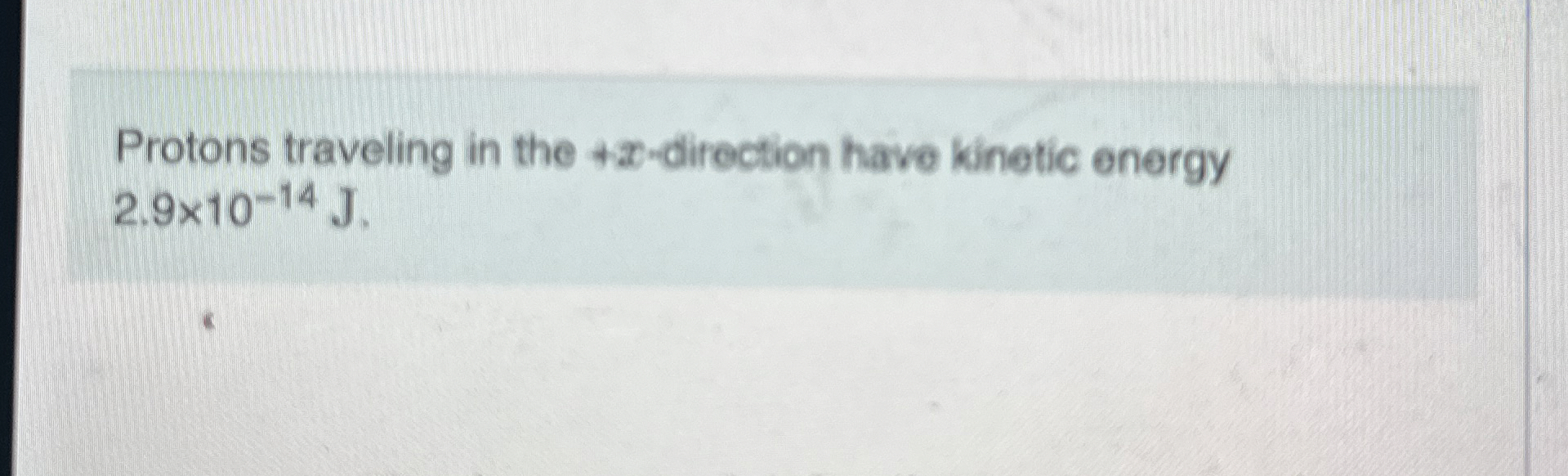 Solved Protons traveling in the +x-direction have kinetic | Chegg.com