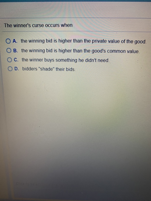 Solved The winner's curse occurs when O A. the winning bid | Chegg.com