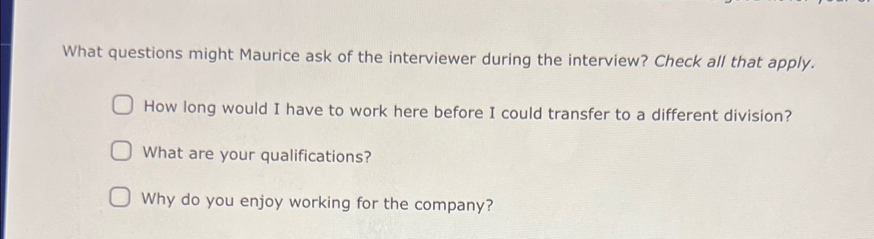 Solved What questions might Maurice ask of the interviewer | Chegg.com