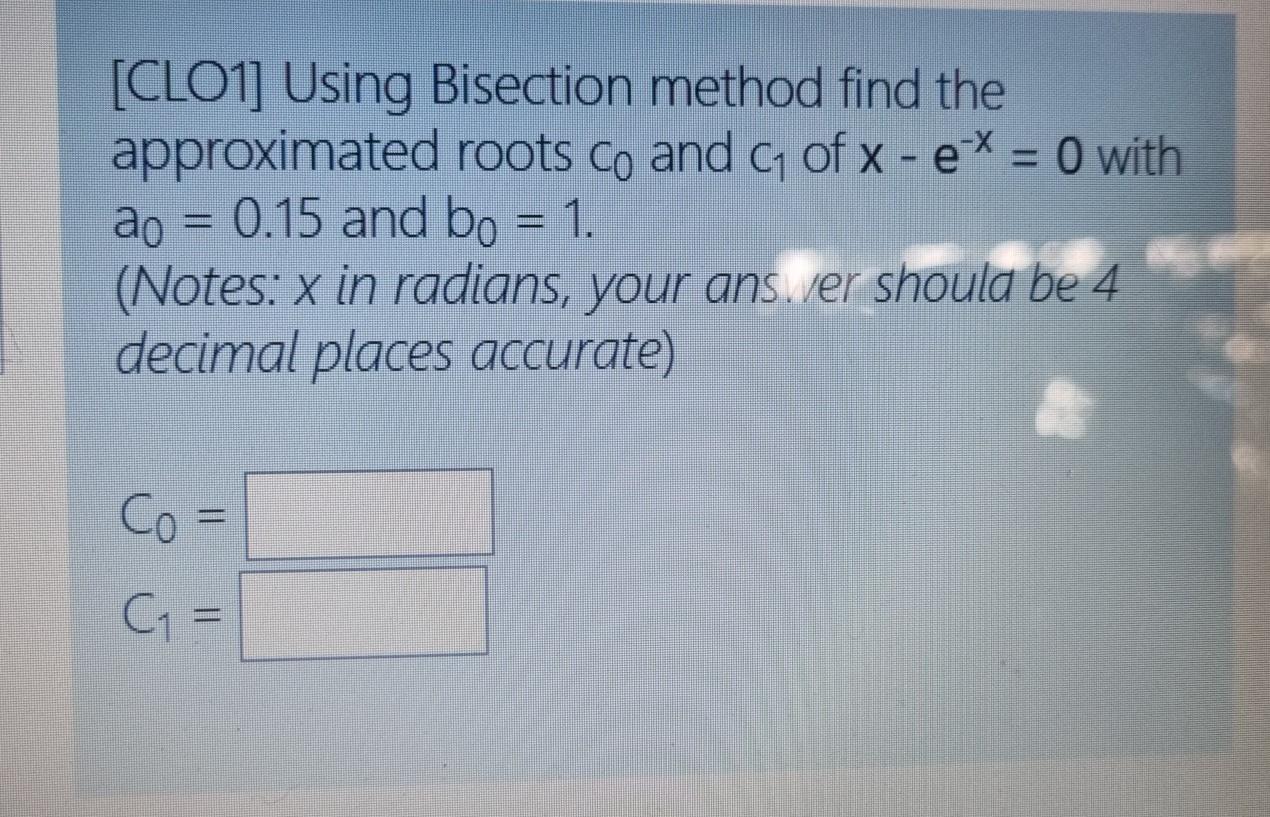 Solved [CLO1] Using Bisection method find the approximated | Chegg.com