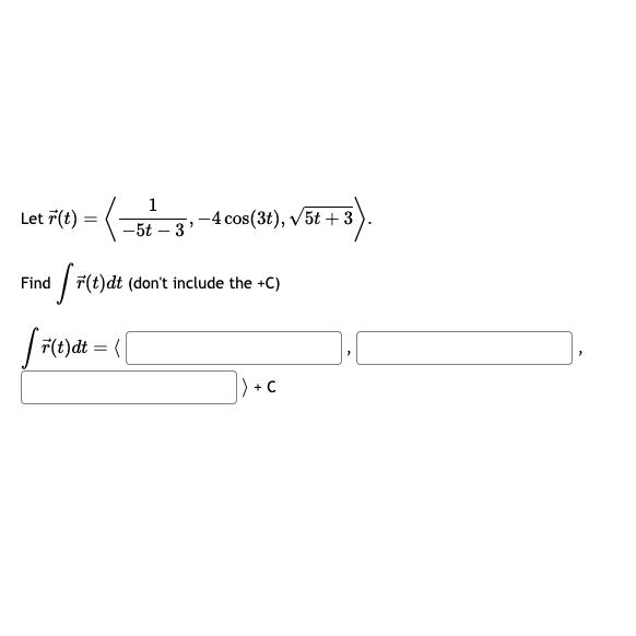 Solved Let vec(r)(t)=(:1-5t-3,-4cos(3t),5t+32:).Find | Chegg.com