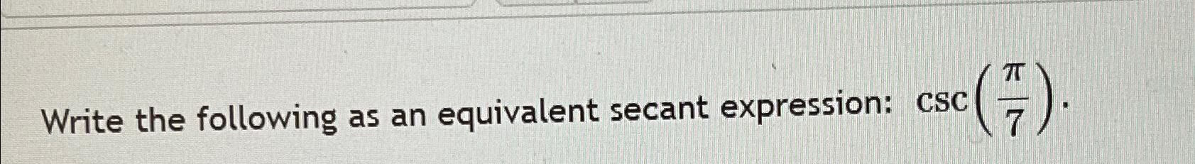 Solved Write the following as an equivalent secant | Chegg.com
