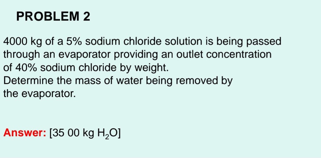 Solved PROBLEM 24000kg ﻿of a 5% ﻿sodium chloride solution is | Chegg.com