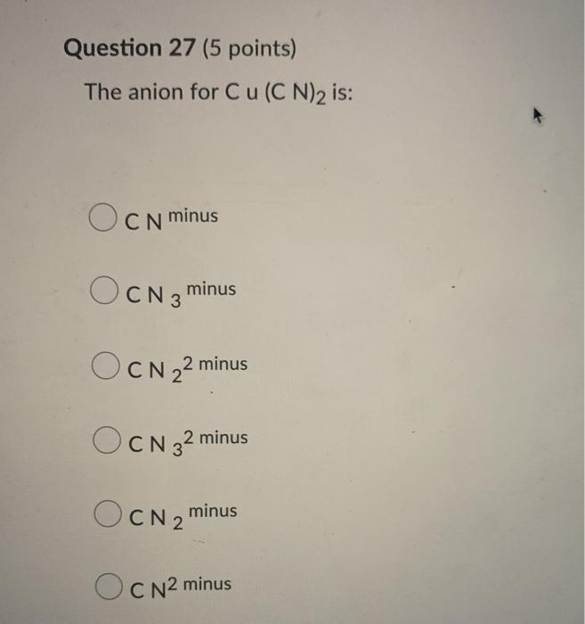 Solved Question 27 (5 points) The anion for Cu (CN)2 is: O | Chegg.com