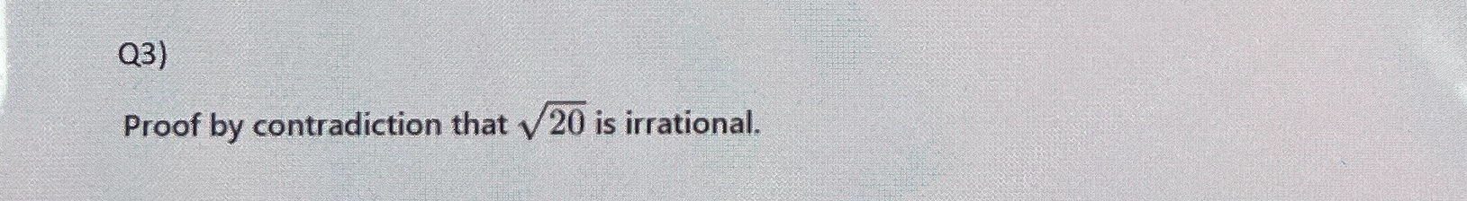Solved Q3)Proof by contradiction that 202 ﻿is irrational. | Chegg.com