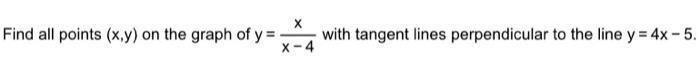 Solved Find all points (x,y) on the graph of y = x/x-4with | Chegg.com