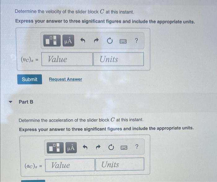 Solved Determine the velocity of the slider block C at this | Chegg.com