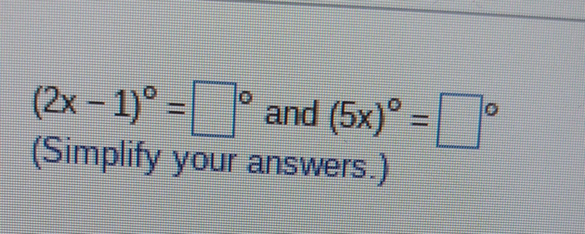 Solved (2x−1)∘= and (5x)∘= (Simplify your answers.) | Chegg.com