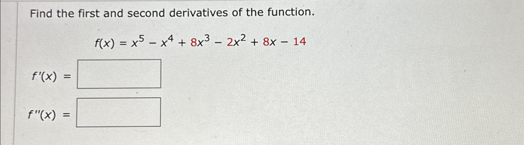 Solved Find the first and second derivatives of the | Chegg.com