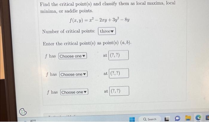 Solved Find the critical point(s) and classify them as local | Chegg.com