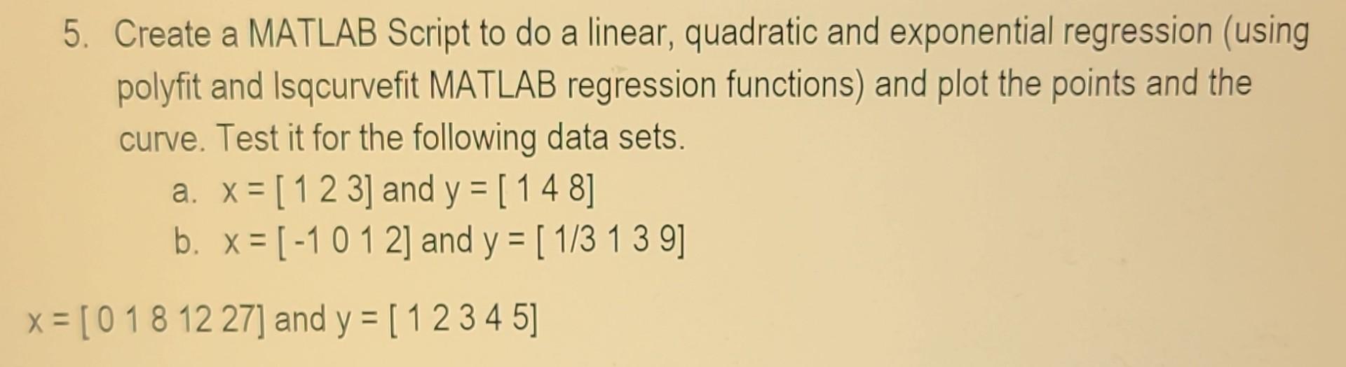 Solved 5. Create a MATLAB Script to do a linear, quadratic | Chegg.com