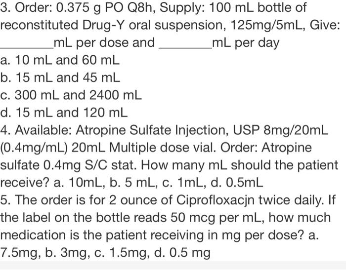 Solved 3. Order: 0.375 g PO Q8h, Supply: 100 ml bottle of | Chegg.com