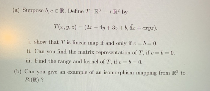 Solved (a) Suppose b, c E R. Define T: R3 → R2 by T(x, y, z) | Chegg.com