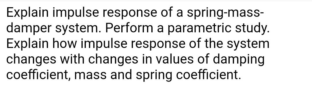 Solved Explain impulse response of a spring-mass- damper | Chegg.com