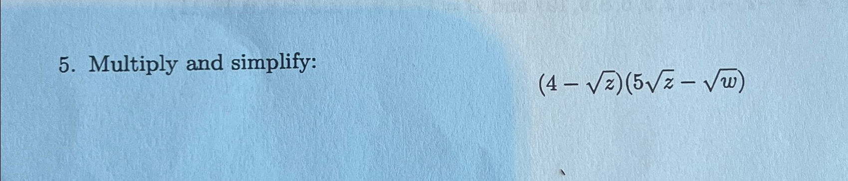 Solved Multiply and simplify:(4-z2)(5z2-w2) | Chegg.com
