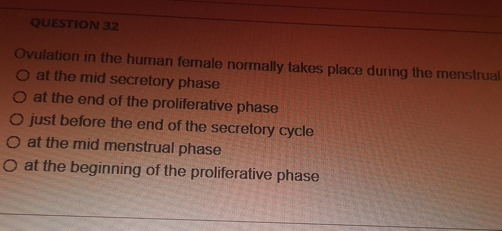 Solved QUESTION 32 Ovulation in the human female normally | Chegg.com
