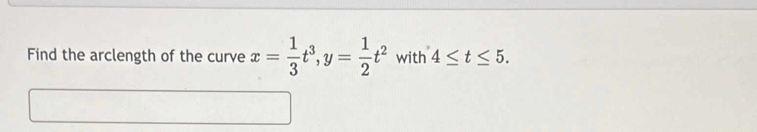 Solved Find the arclength of the curve x=13t3,y=12t2 ﻿with | Chegg.com