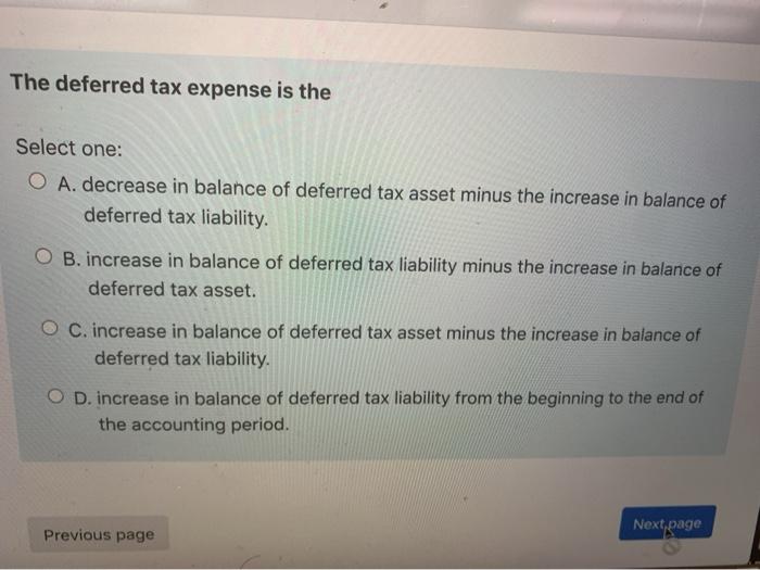 Solved The deferred tax expense is the Select one: O A. | Chegg.com