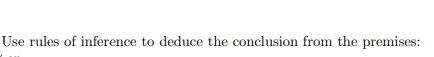 Solved Use rules of inference to deduce the conclusion from | Chegg.com