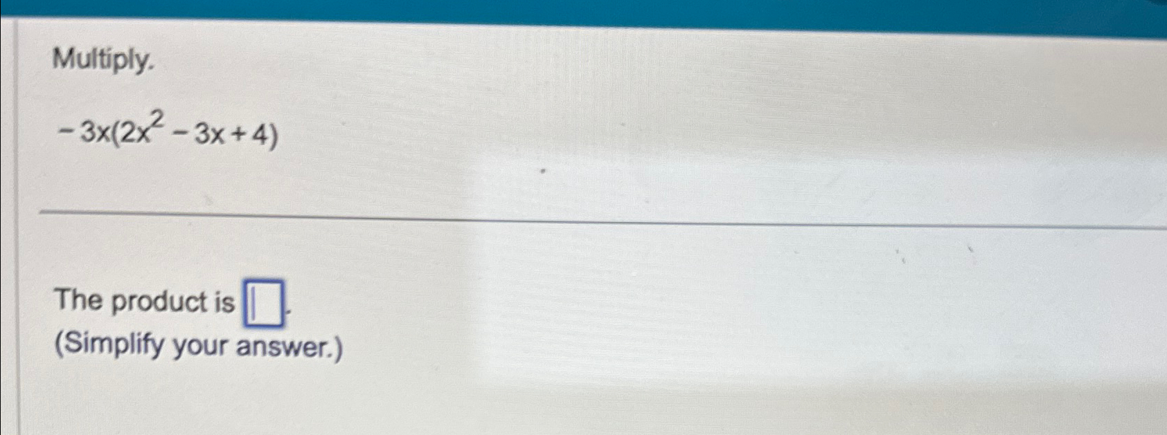 Solved Multiply.-3x(2x2-3x+4)The product is(Simplify your | Chegg.com
