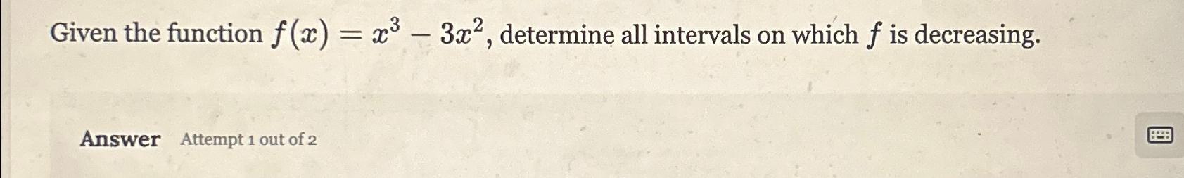 Solved Given the function f(x)=x3-3x2, ﻿determine all | Chegg.com