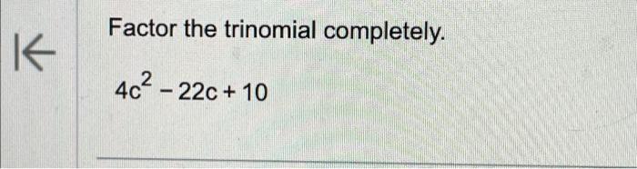 Solved K Factor the trinomial completely. 4c² - 22c + 10 2 | Chegg.com