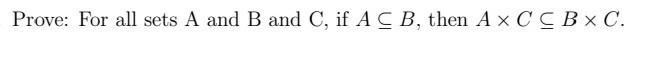 Solved Prove: For all sets A and B and C, if ACB, then AXC | Chegg.com