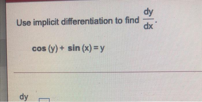 Solved Use implicit differentiation to find dy dx cos (y) + | Chegg.com
