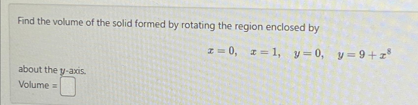 Solved Find the volume of the solid formed by rotating the | Chegg.com