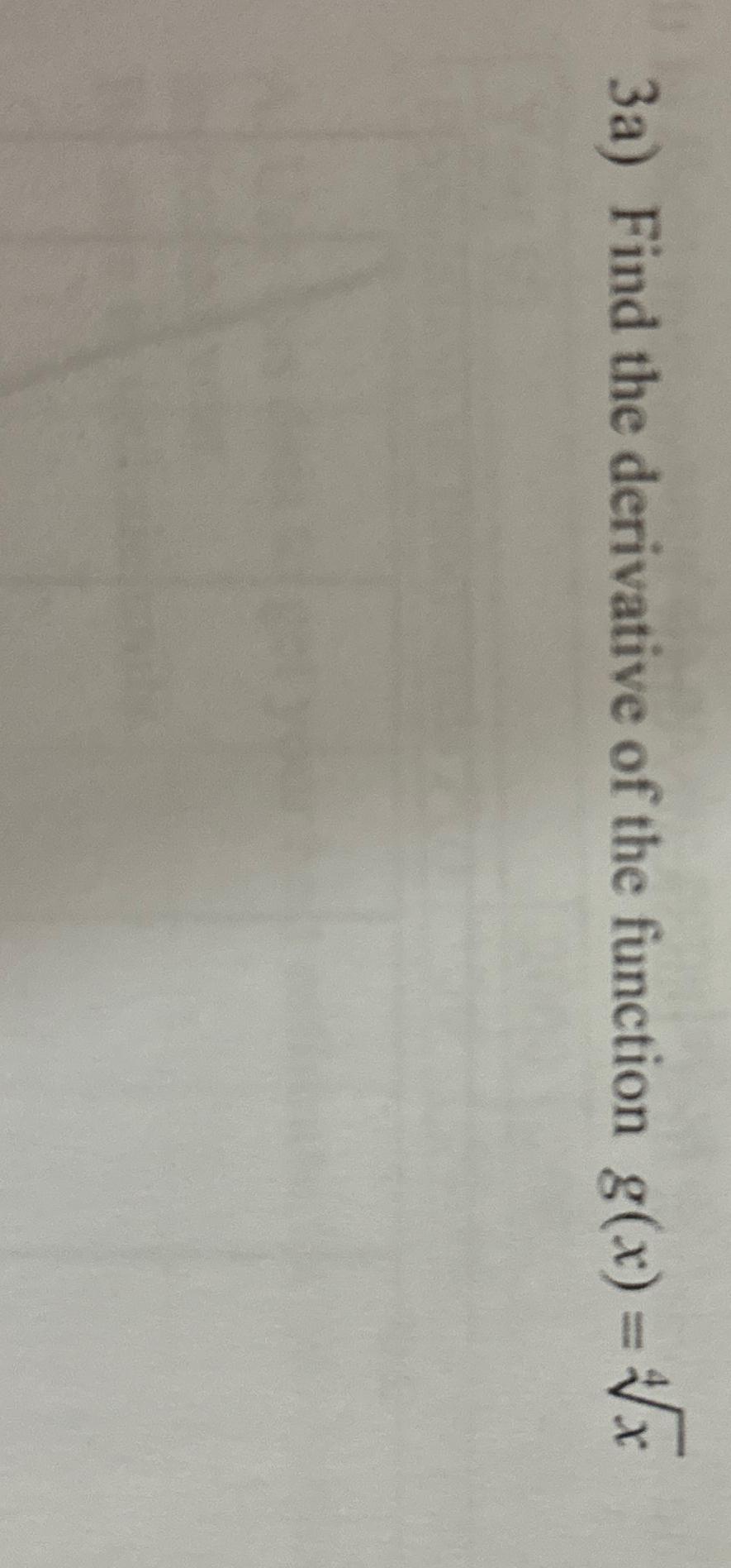 Solved 3a) ﻿Find the derivative of the function g(x)=x4 | Chegg.com