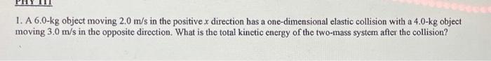 Solved 1. A 6.0-kg object moving 2.0 m/s in the positive x | Chegg.com