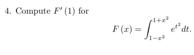 Solved 4. Compute F′(1) for F(x)=∫1−x21+x2et2dt | Chegg.com