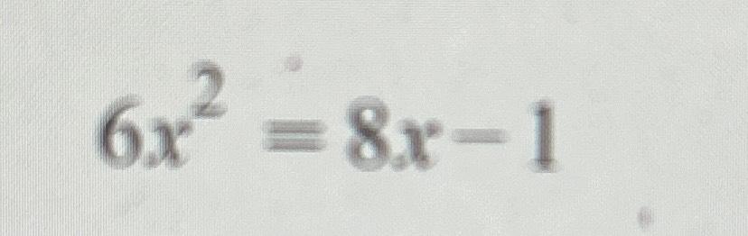 Solved 6x2=8x-1 | Chegg.com