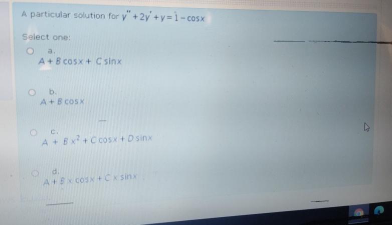 Solved A particular Solution for y+ 2y +y=1-cosx Select one: | Chegg.com