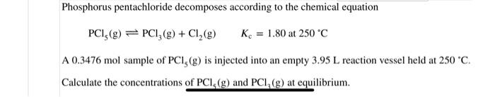 Solved PCl5( g)⇌PCl3( g)+Cl2( g)Kc=1.80 at 250∘C A 0.3476 | Chegg.com