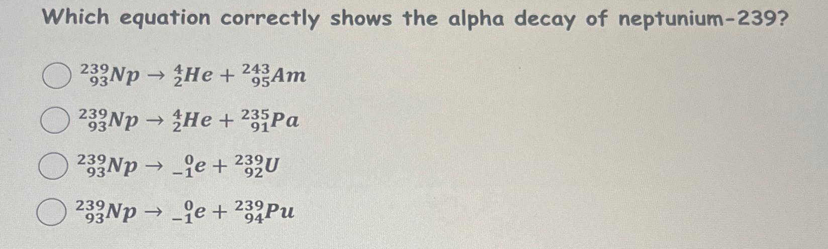 Solved Which equation correctly shows the alpha decay of | Chegg.com