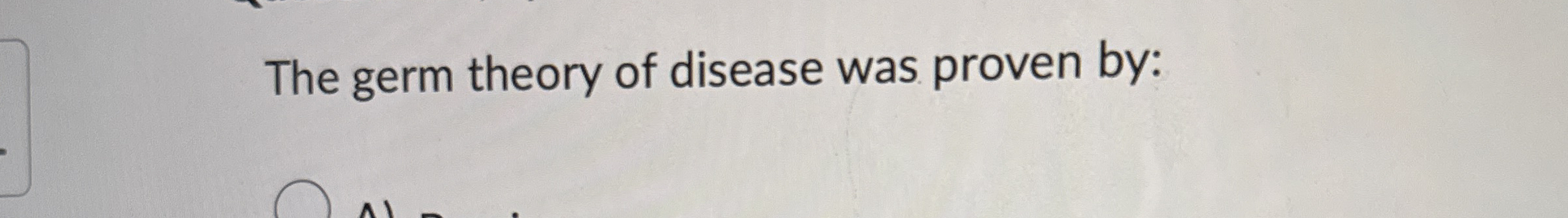 Solved The germ theory of disease was proven by: | Chegg.com