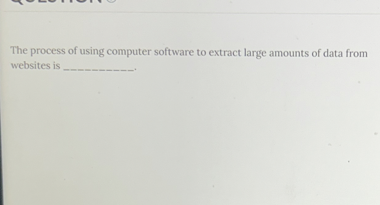 Solved The process of using computer software to extract | Chegg.com
