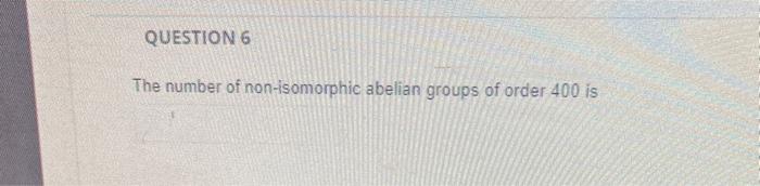 Solved The number of non-isomorphic abelian groups of order | Chegg.com