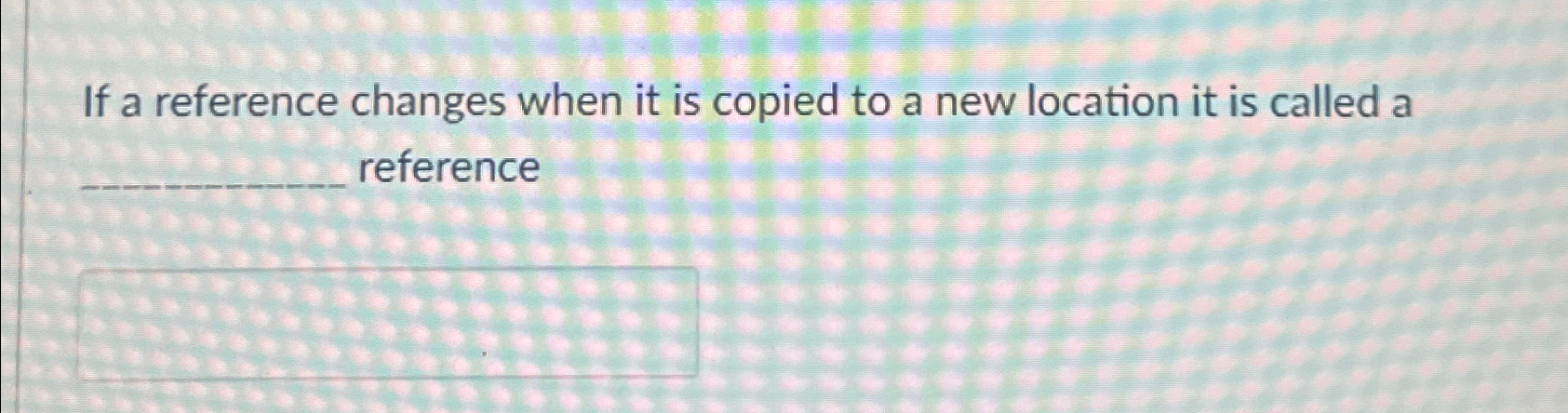 Solved If a reference changes when it is copied to a new | Chegg.com