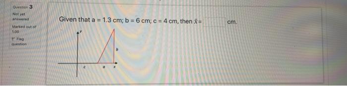 Solved Ouestion 3 Not yet answered Given that a = 1.3 cm; b | Chegg.com Solved Ouestion 3 Not yet answered Given that a = 1.3 cm; b | Chegg.com