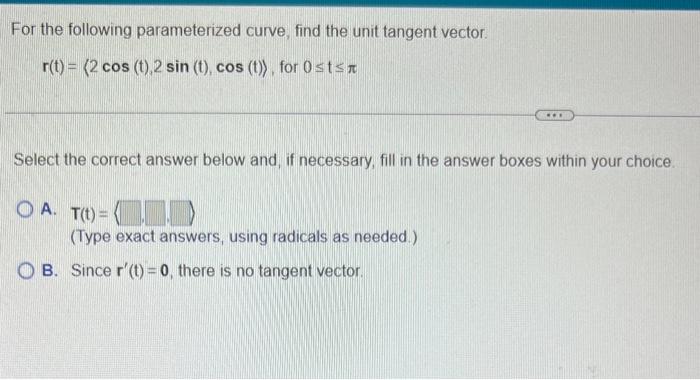 Solved For the following parameterized curve, find the unit | Chegg.com