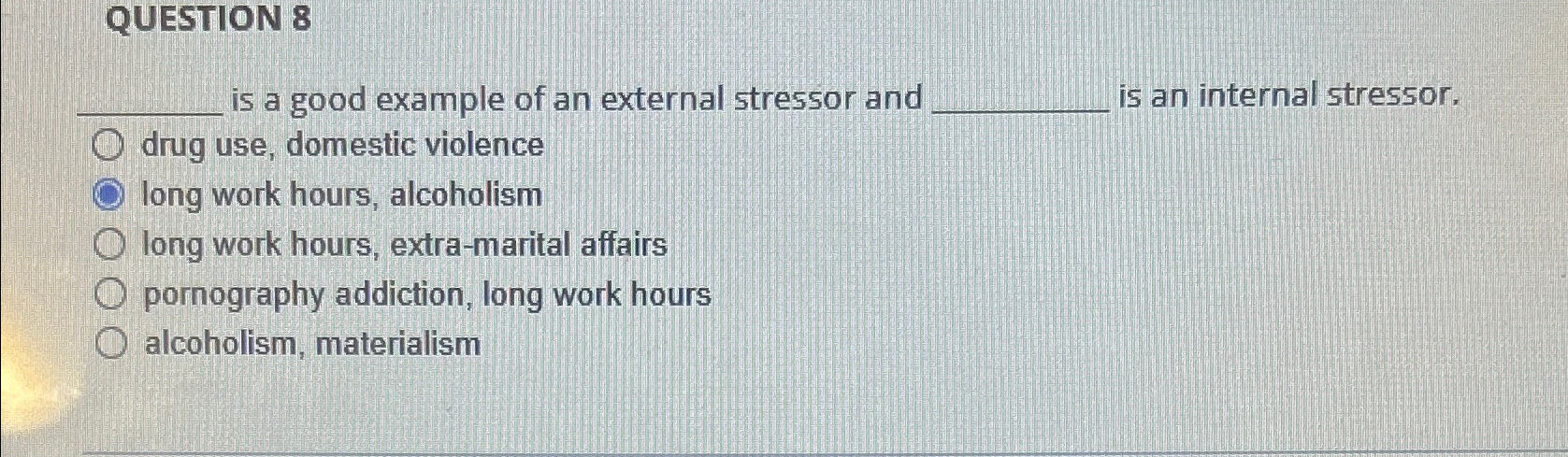 Solved QUESTION 8is a good example of an external stressor | Chegg.com