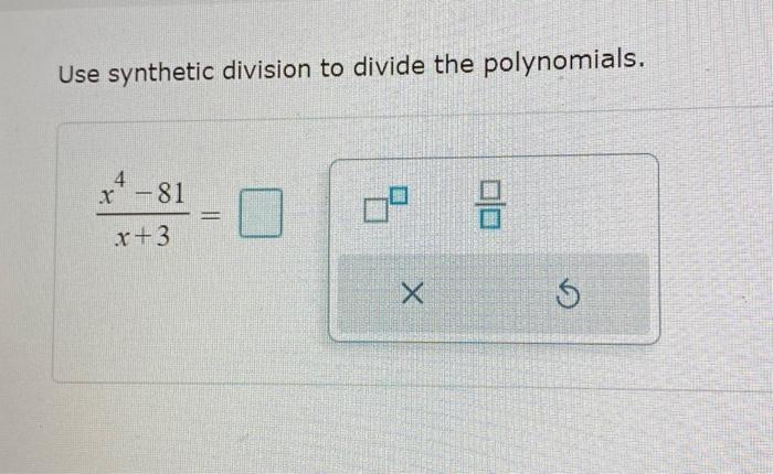 Solved Use synthetic division to divide the polynomials. | Chegg.com